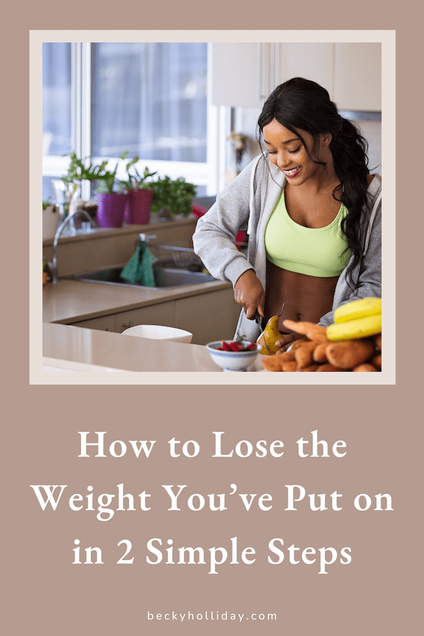 How to Lose the Weight You've Put on in 2 Really Simple Steps