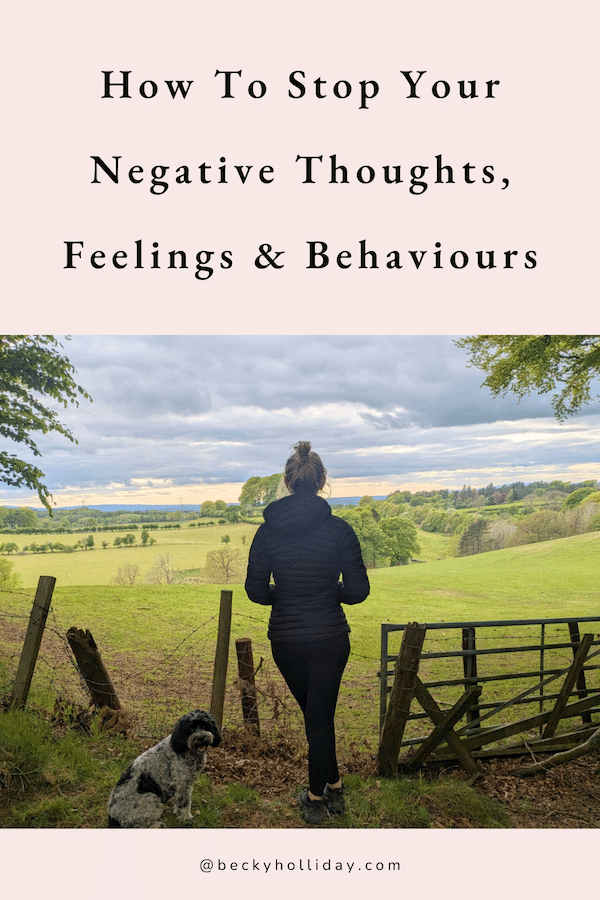 How To Stop Your Negative Thoughts, Feelings & Behaviours