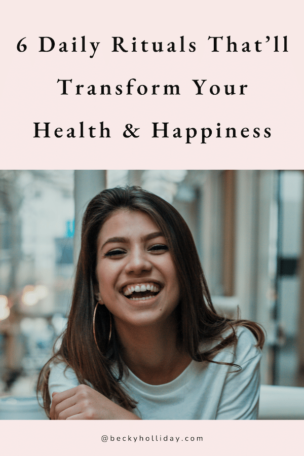 6 Daily Rituals That’ll Transform Your Health & Happiness