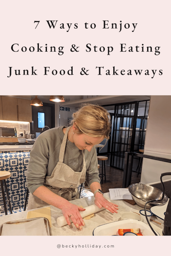 7 Ways to Enjoy Cooking & Stop Eating Junk Food & Takeaways