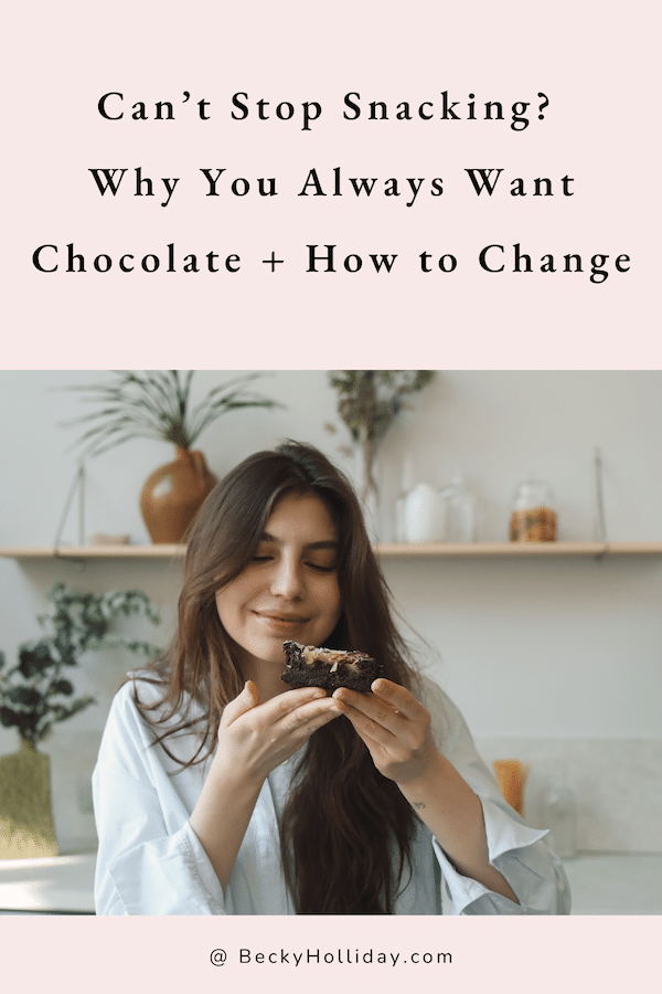 Can’t Stop Snacking? Why You Always Want Chocolate + How to Change